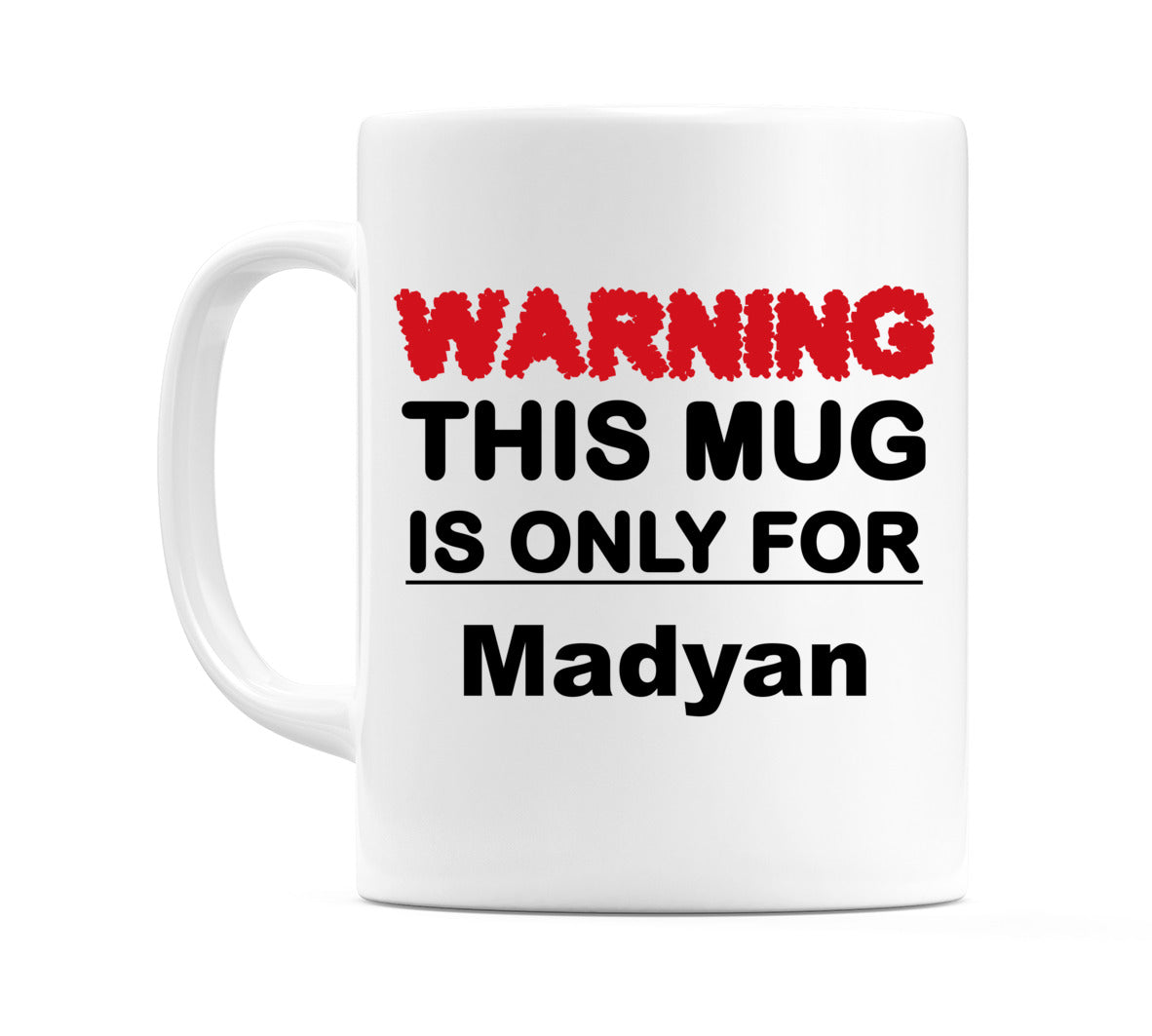 Warning This Mug is ONLY for Madyan Mug - WeDoMugs.com