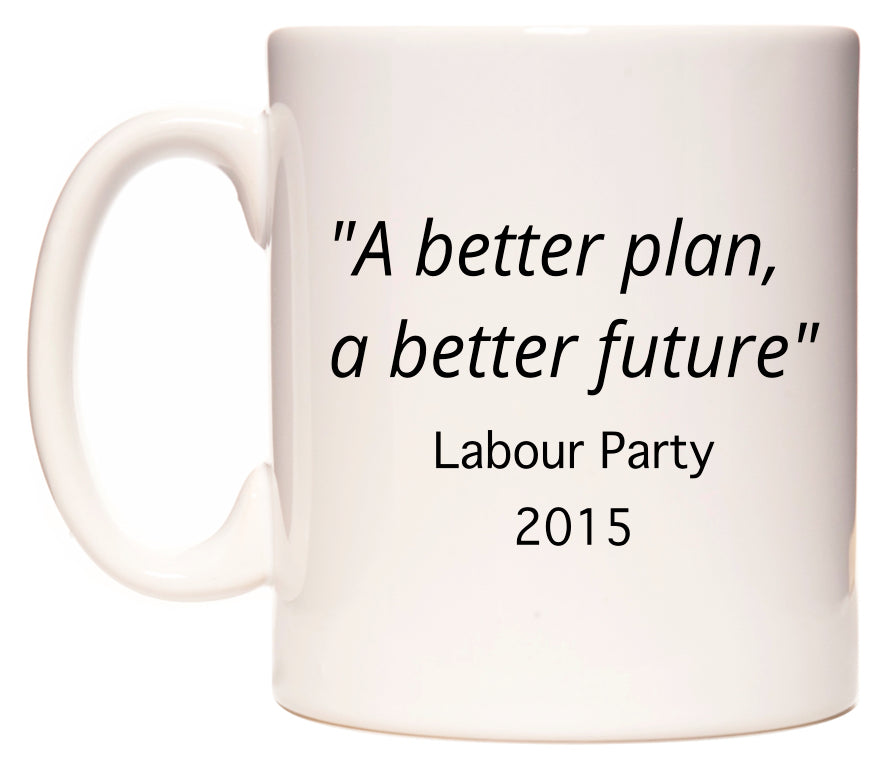 A Better Plan A Better Future Labour Party Slogan In 2015 Mug